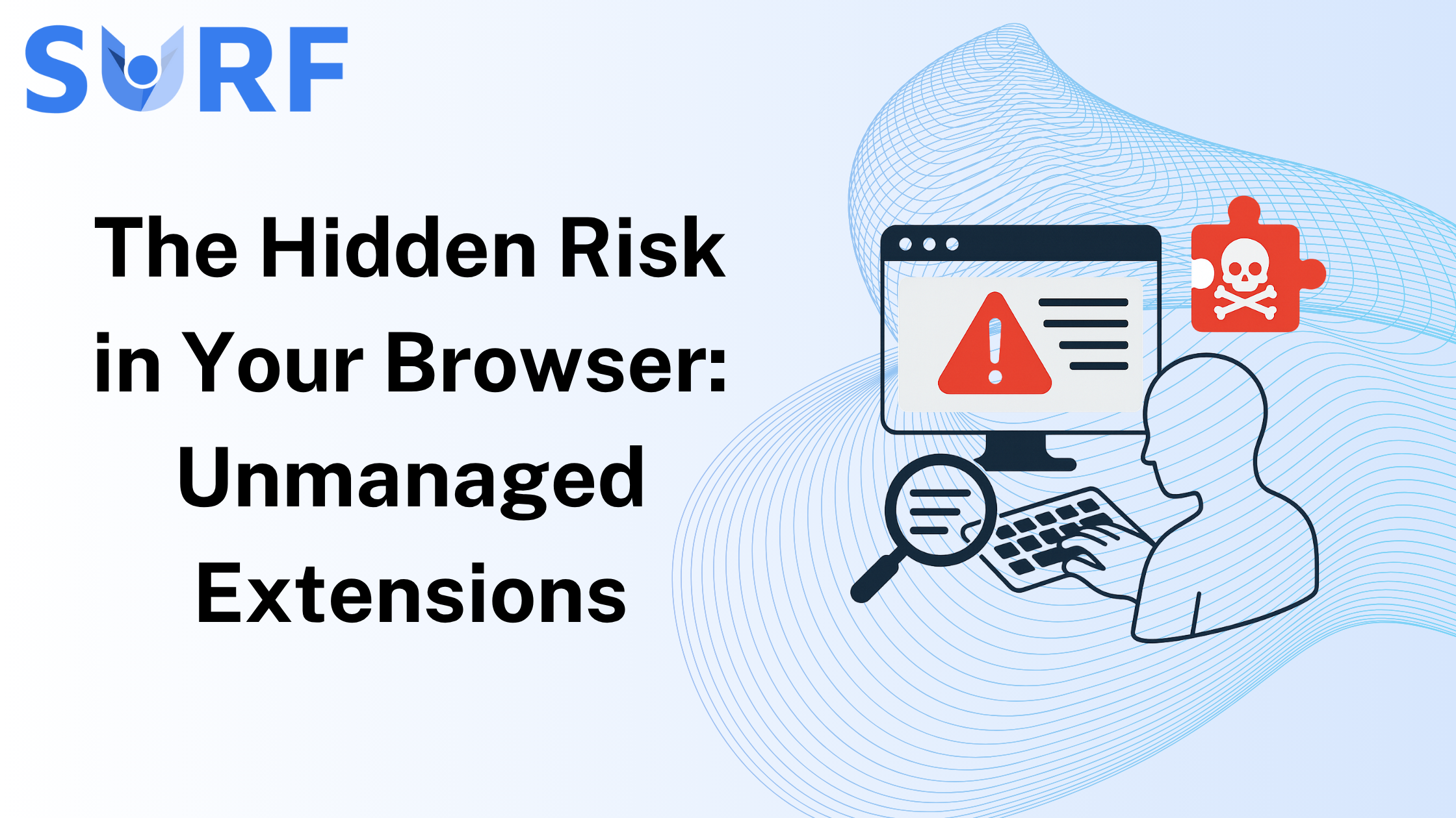 The Hidden Risk in Your Browser: Unmanaged Extensions